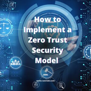 How To Implement A Zero Trust Security Model